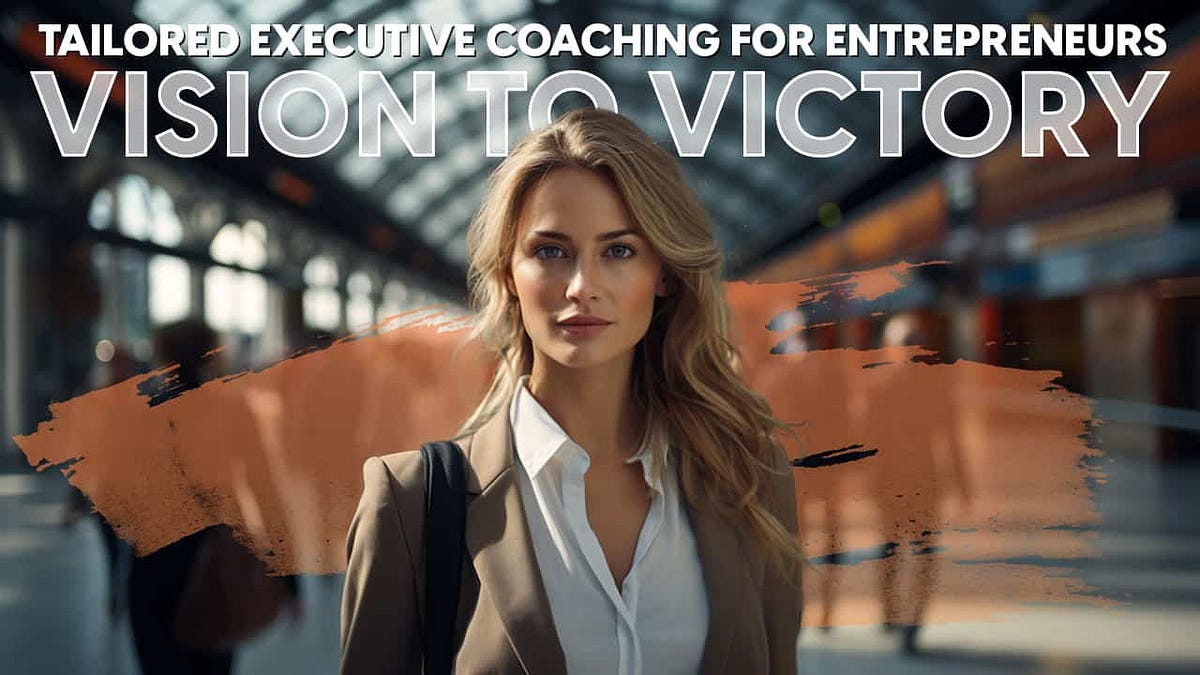 From Vision to Victory: Tailored Executive Coaching for Entrepreneurs ...