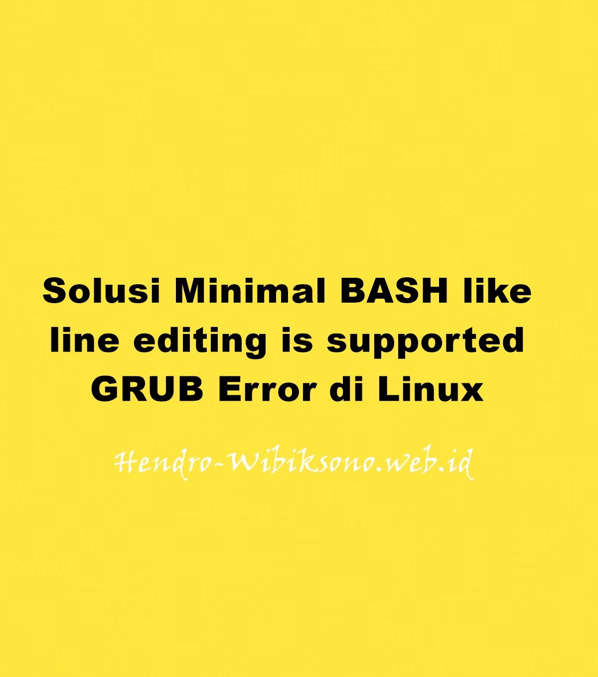 Solusi Minimal BASH like line editing is supported GRUB Error di Linux | by cloud kyuby | Medium