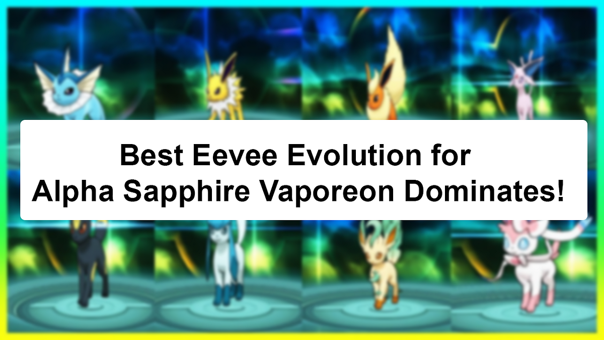 Best Eevee Evolution for Alpha Sapphire: Vaporeon Dominates! | by ...
