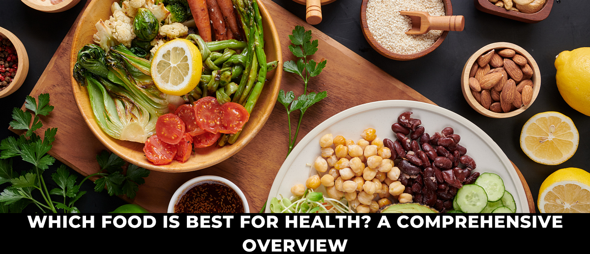 WHICH FOOD IS BEST FOR HEALTH? A COMPREHENSIVE OVERVIEW | by Sabezy ...