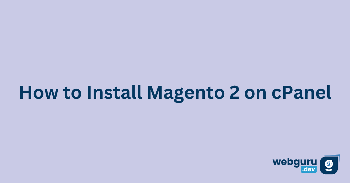 How to Install Magento 2 on cPanel | by Webgurudev | Medium