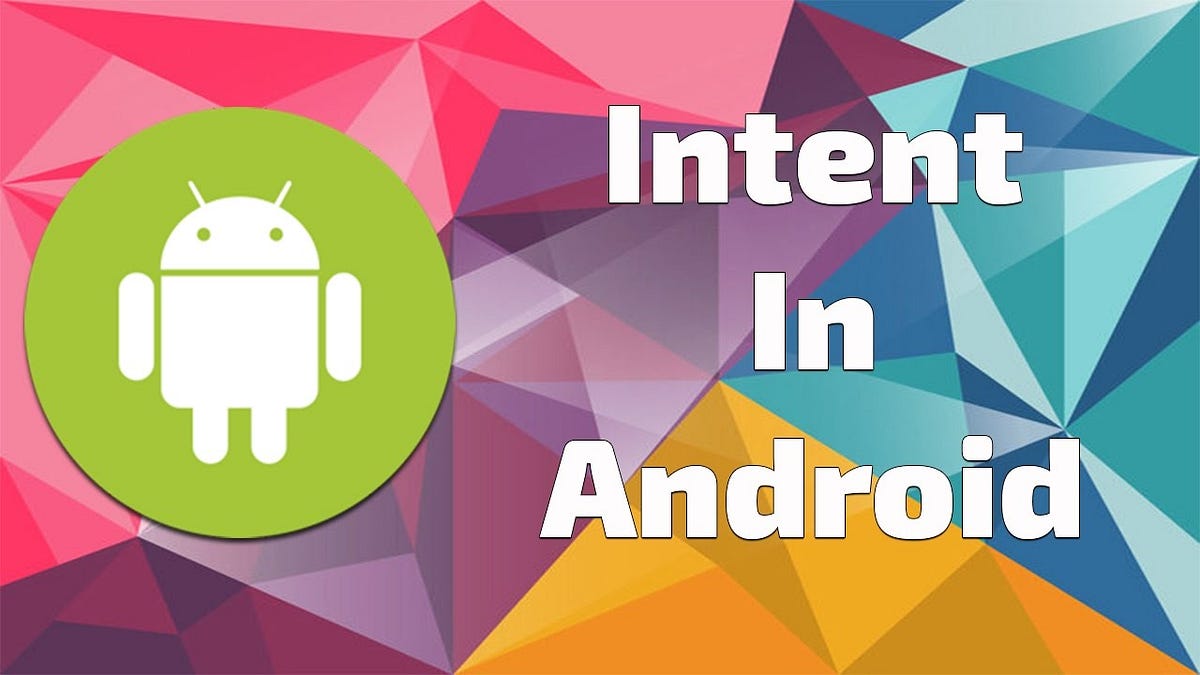 Learning the Android Intents. Use of intent in Android development | by Siddharth Kanikdale | Medium