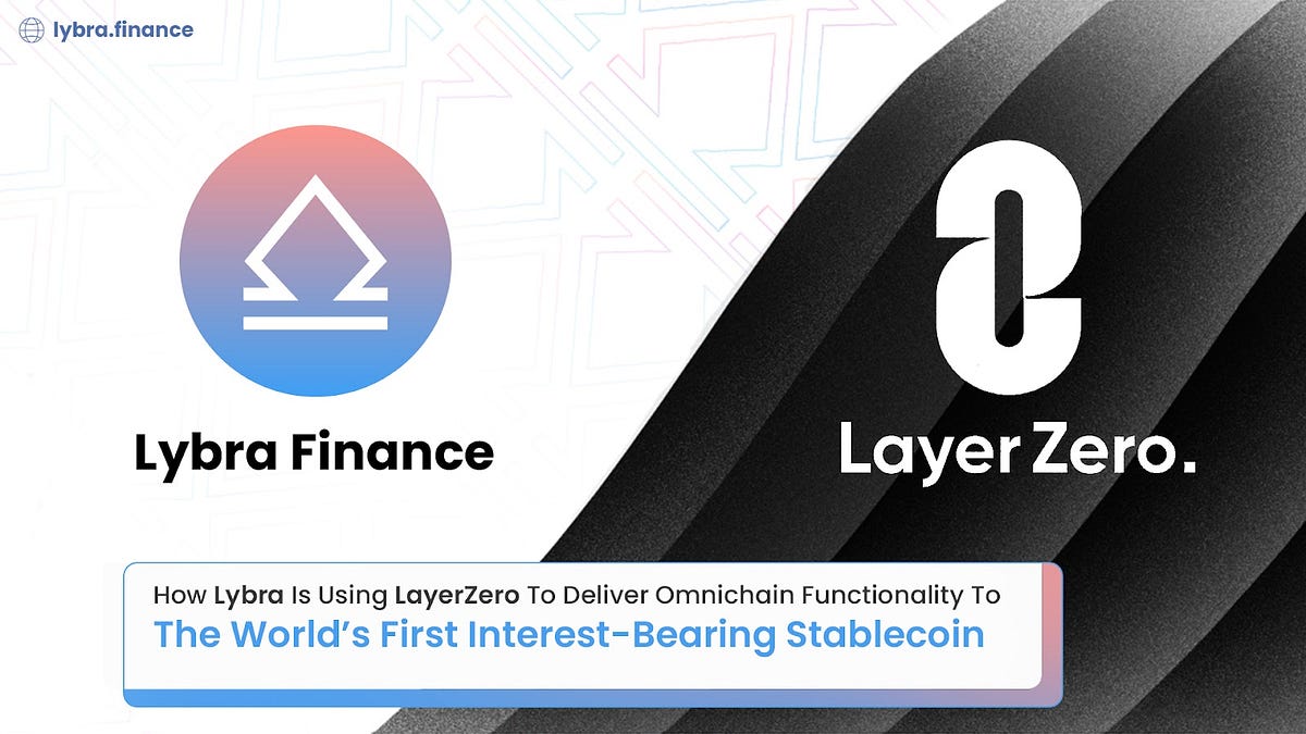 How Lybra Is Using LayerZero To Deliver Omnichain Functionality To The World’s First Interest ...