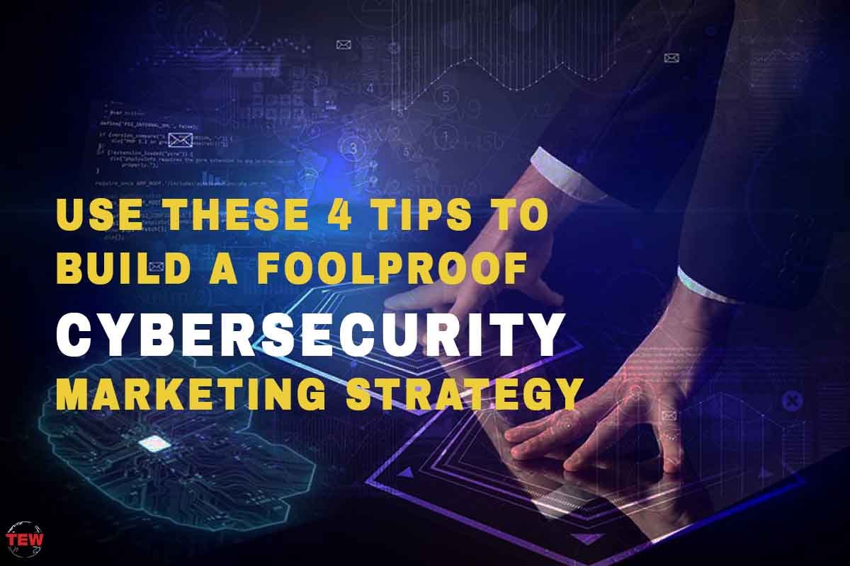Use These 4 Tips To Build A Foolproof Cybersecurity Marketing Strategy ...