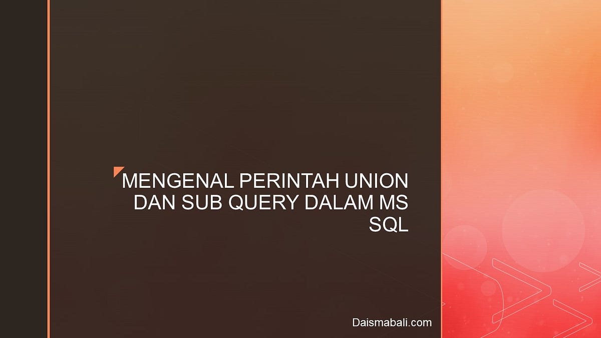 Mengenal Perintah UNION dan Sub Query dalam Ms Sql | by Daisma Bali ...