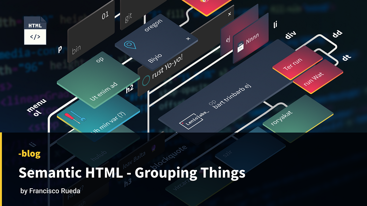 Semantic HTML- Grouping Things. by Francisco Rueda | by Leniolabs ...