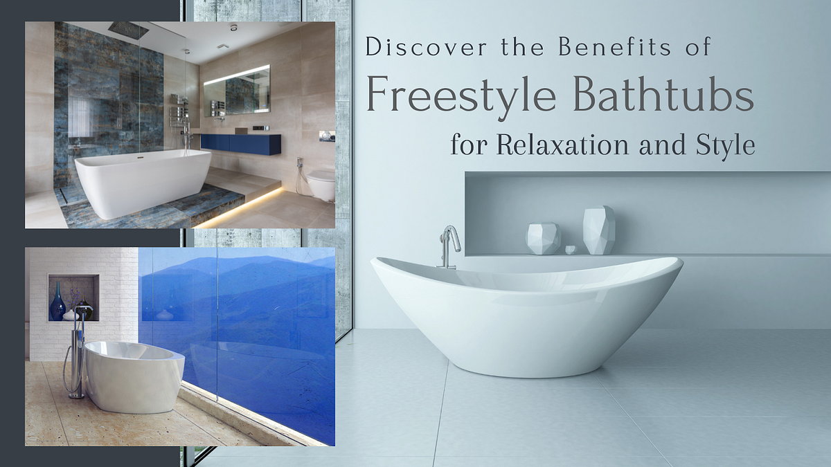 Discover the Benefits of Freestyle Bathtubs for Relaxation and Style ...