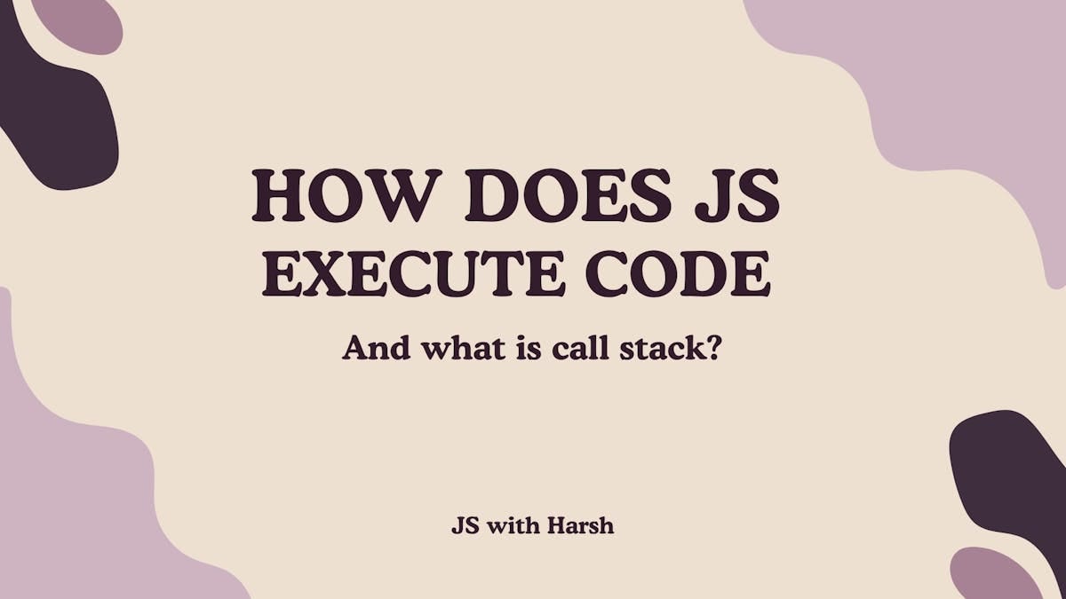 JavaScript Code Execution and Call Stack - Sunmughan - Medium