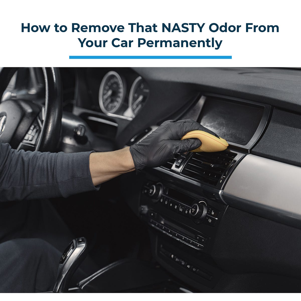 HOW TO REMOVE THAT NASTY ODOR FROM YOUR CAR PERMANENTLY | by ...