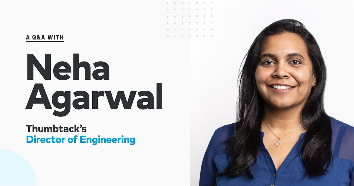 Q&A with Neha Agarwal, Director of Engineering | by Thumbtack ...