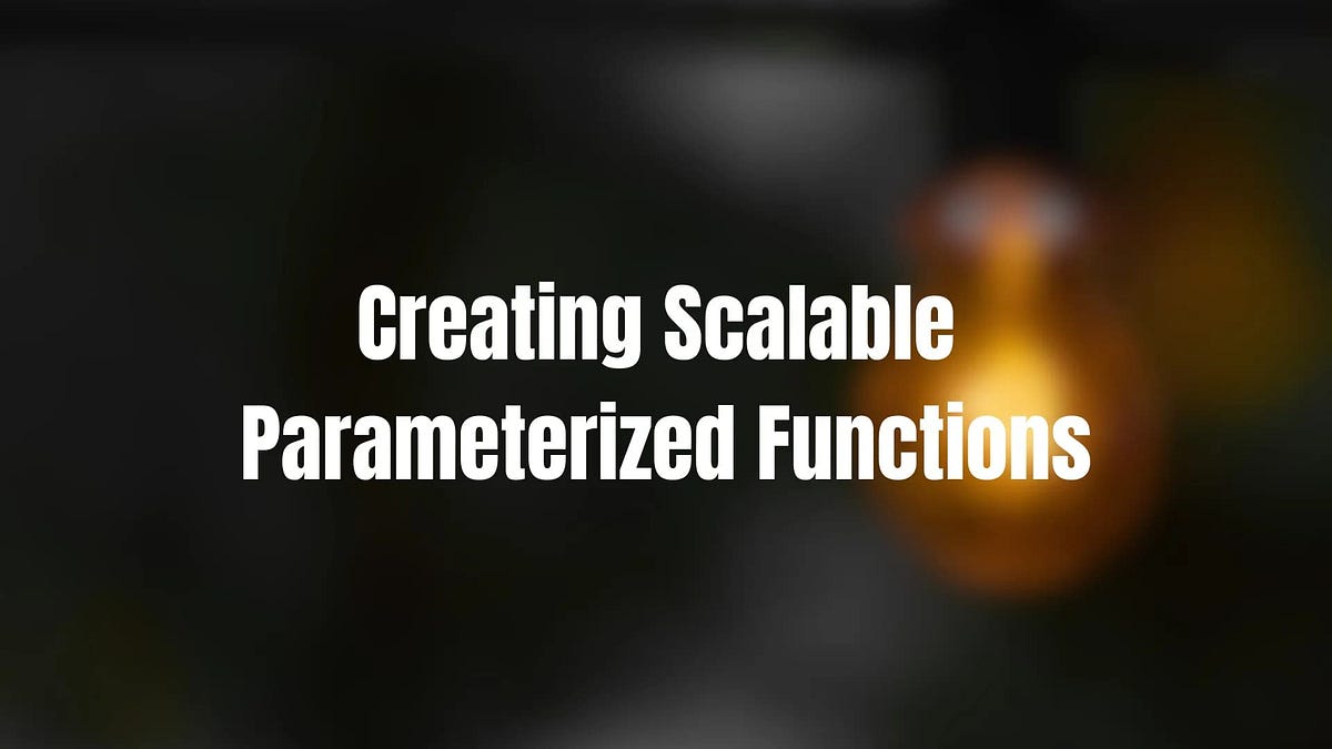 Creating scalable parameterized functions | by Henrique Custódia | Medium