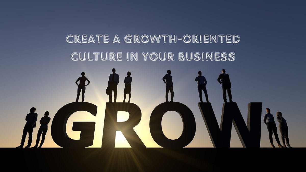Create a Growth-Oriented Culture in Your Business | by David Hamilton ...