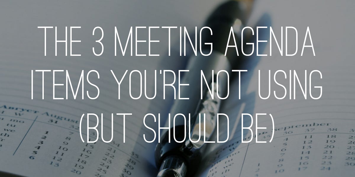 The 3 Meeting Agenda Items You’re Not Using (But Should Be) | by Sales ...