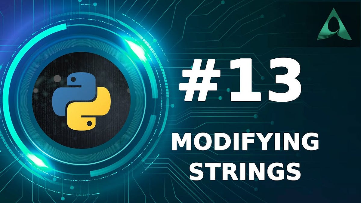 #13 Modifying Strings in Python (Python Tutorials) - Arashtad - Medium