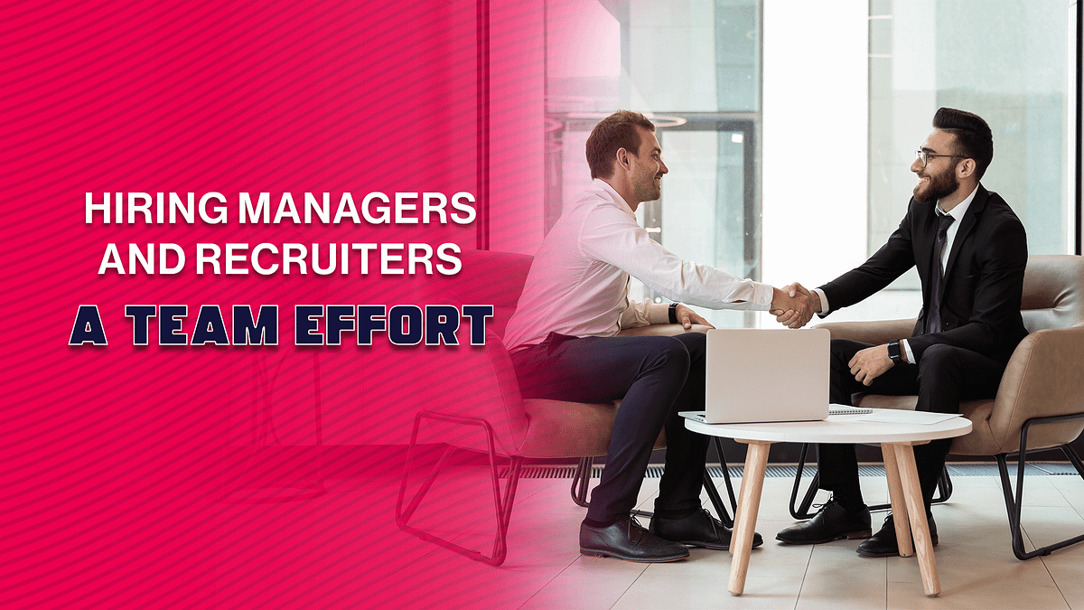 Hiring Managers and Recruiters- A Team Effort | by Matt Burton ...