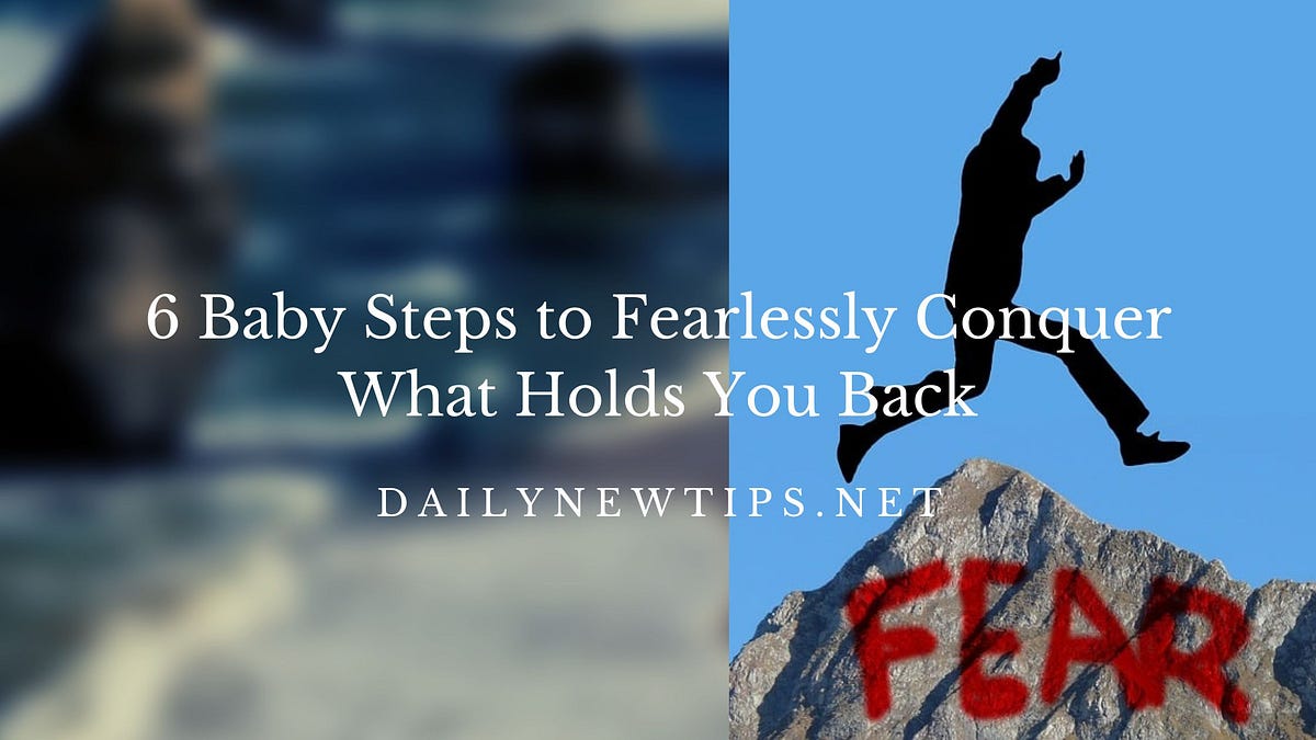6 Baby Steps to Fearlessly Conquer What Holds You Back | by kristan ...
