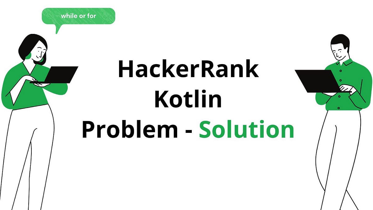 HackerRank Kotlin Problem Solution - Emine Şa - Medium