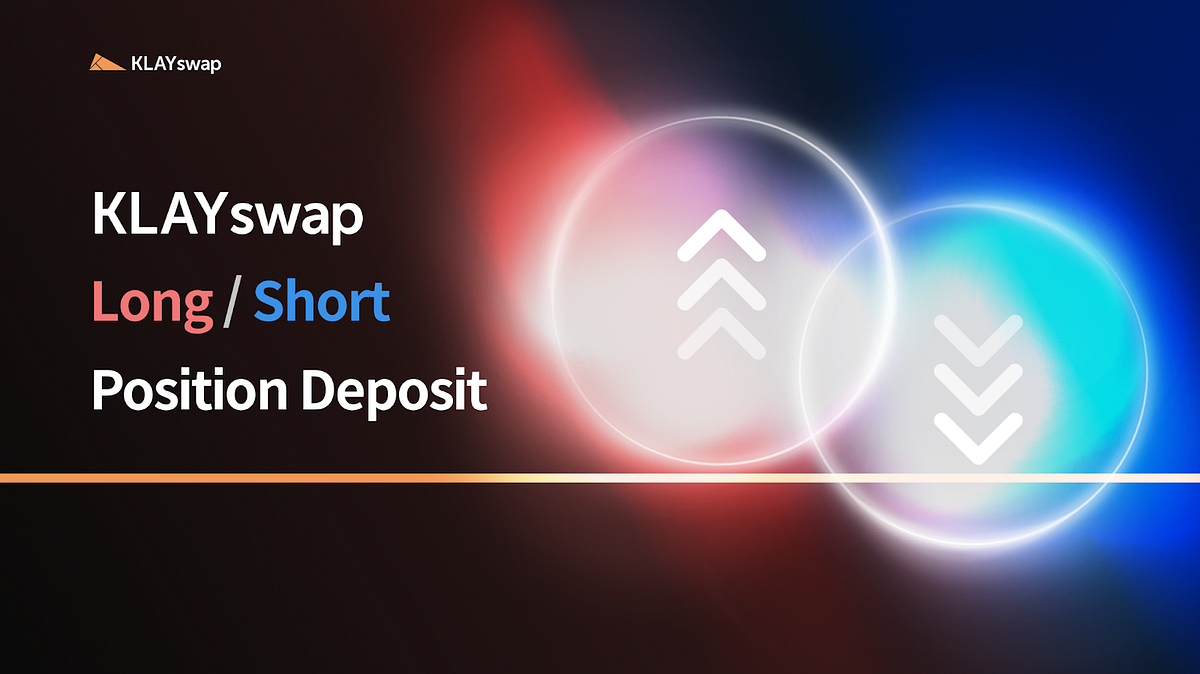 Long/Short Position Deposit Update | by KLAYswap | KLAYswap | Medium