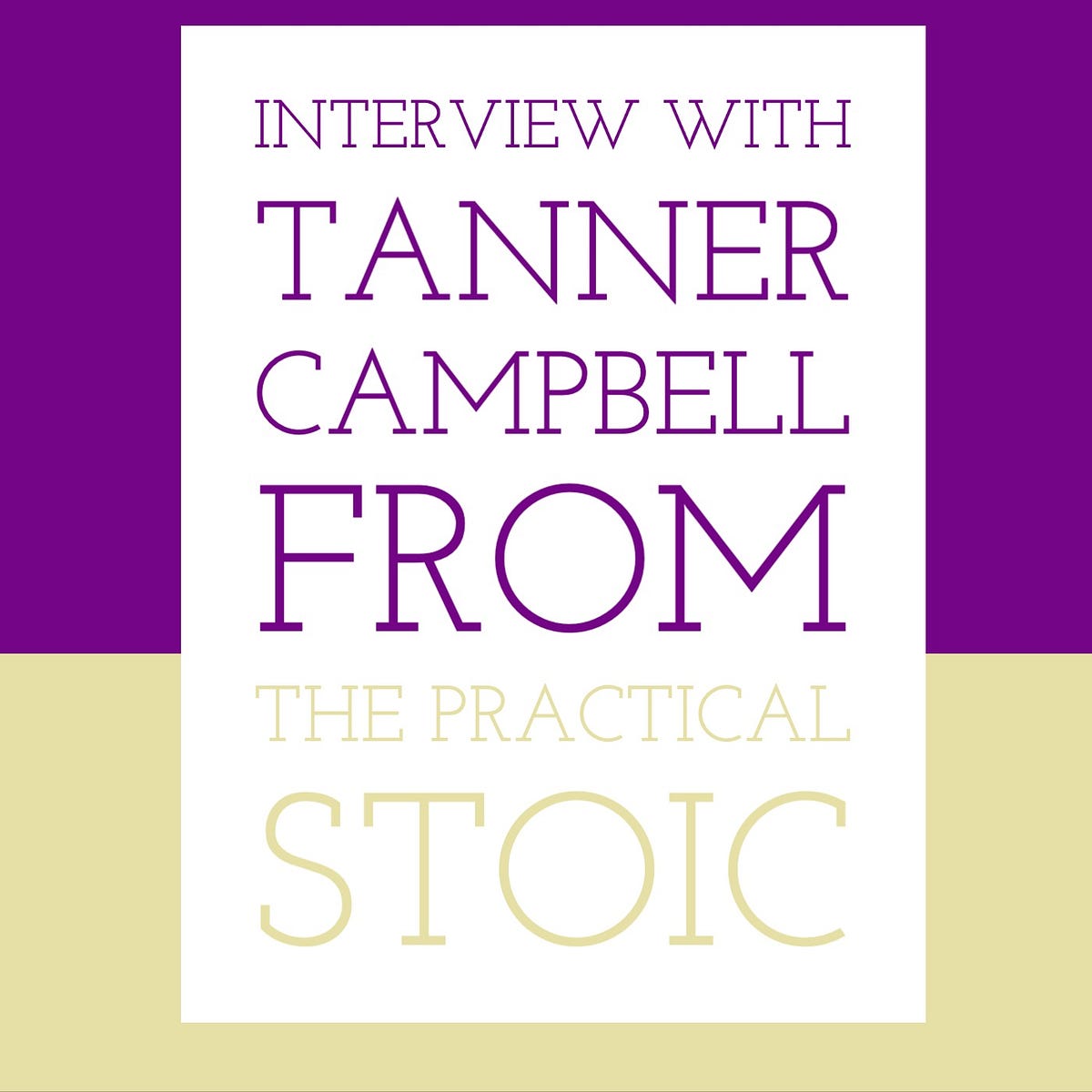 235 — Interview With Tanner Campbell from The Practical Stoic - Stoic ...