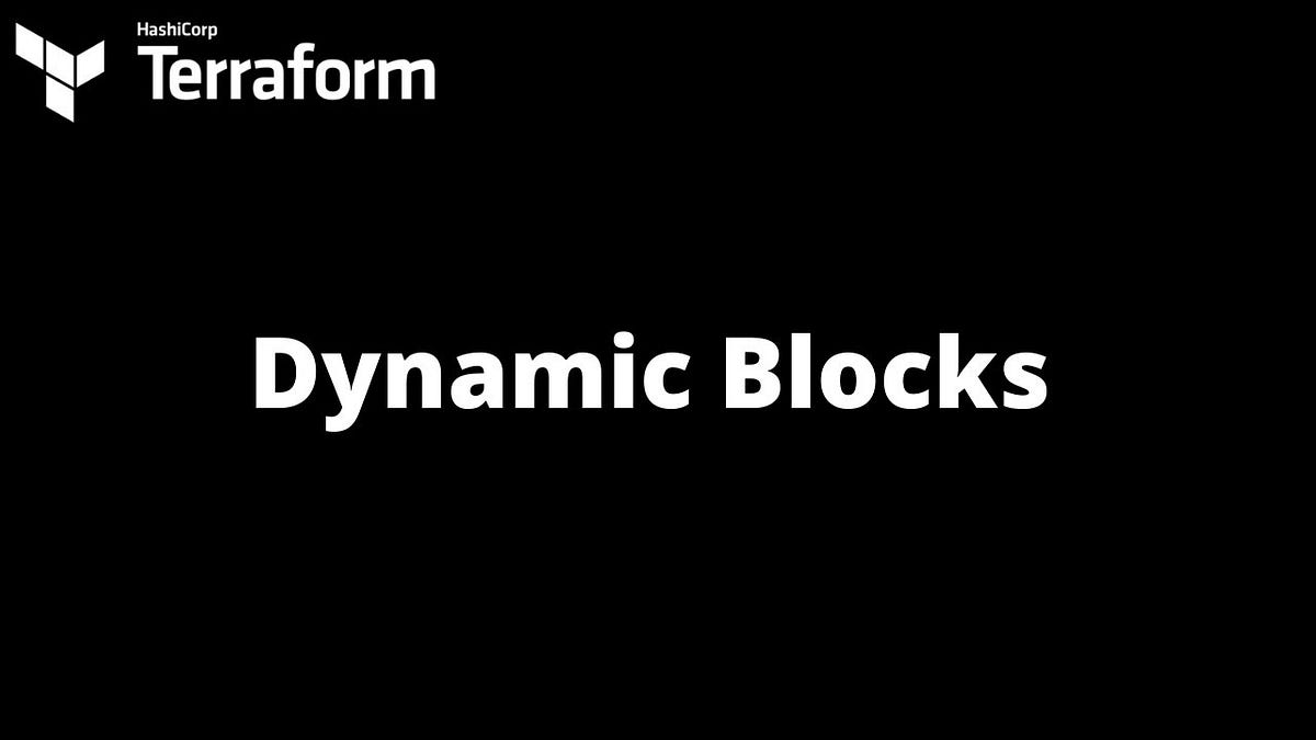 Terraform — The Power of Dynamic Block | by Deependra Saraswat | Medium