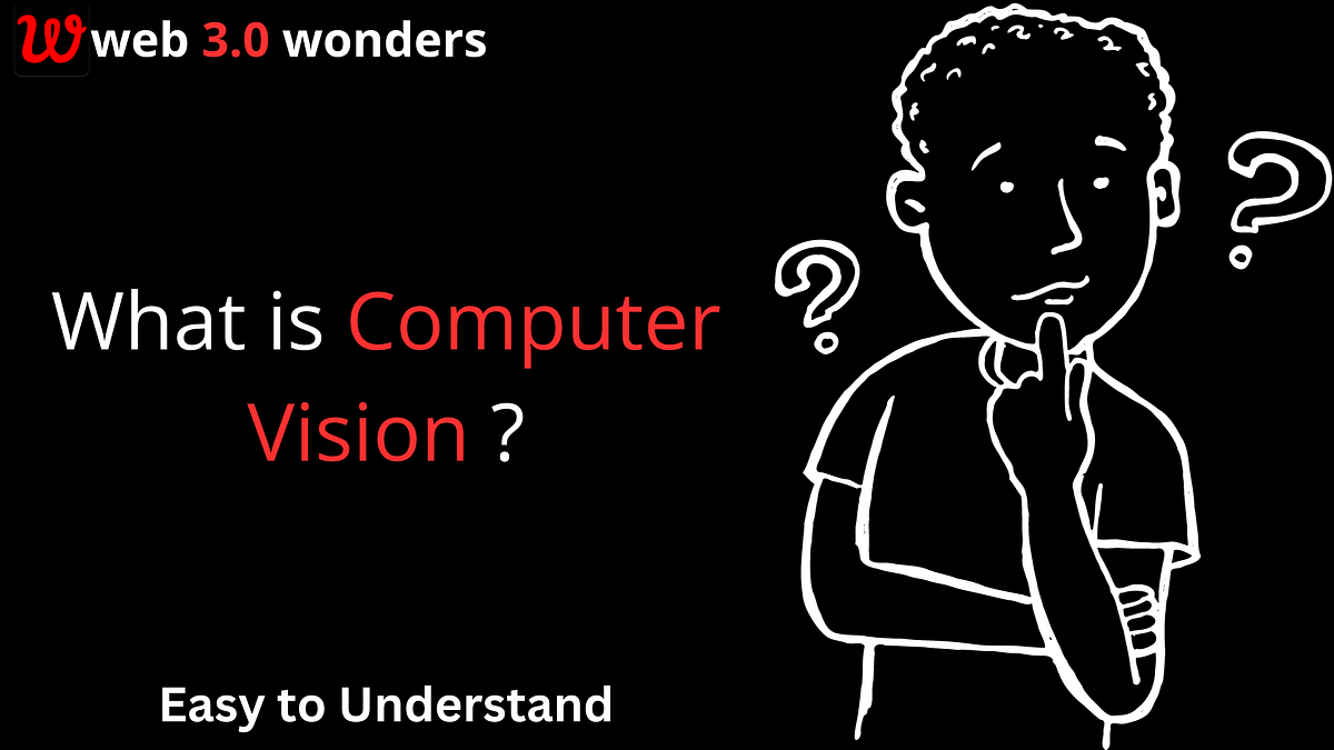 What is Computer Vision?. Computer vision is a field of… | by web 3.0 wonders | Medium