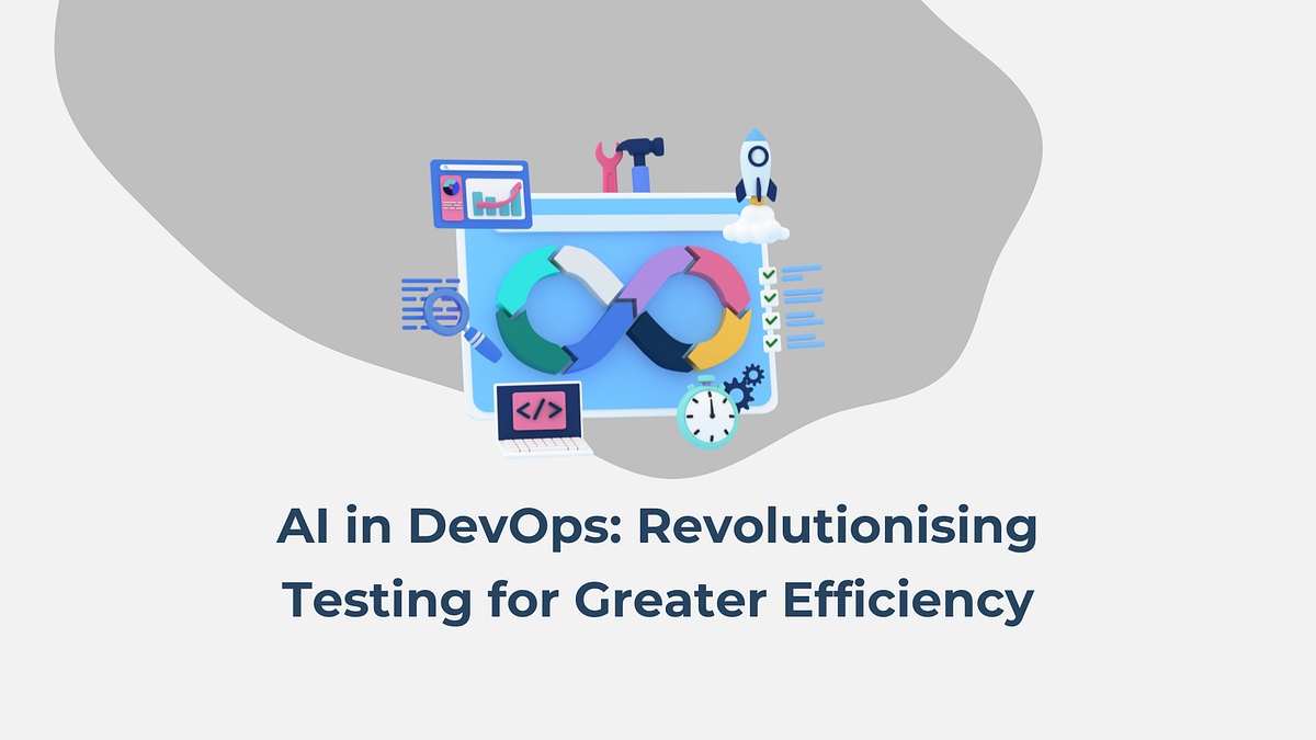 AI in DevOps: Revolutionizing Testing for Greater Efficiency | by Go ...