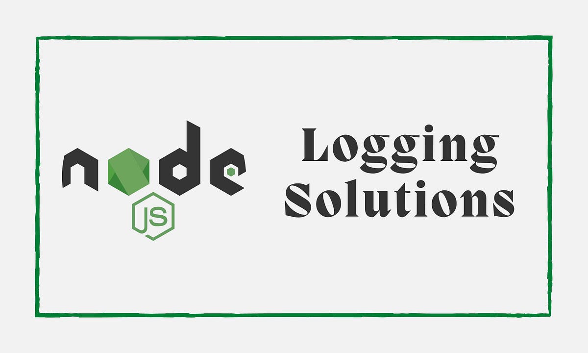Logging Solutions for Node.js. Recommended Logging Solutions for your ...