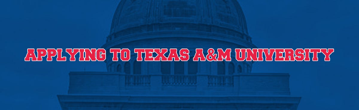 Applying to Texas A&M University. HOWDY! | by Dale Price, MBA | Medium