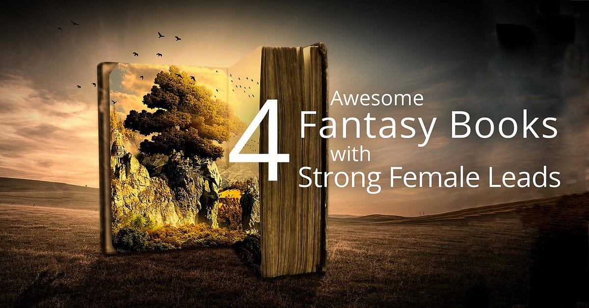 4 Awesome Fantasy Books with Strong Female Leads | by Book Cave | Medium