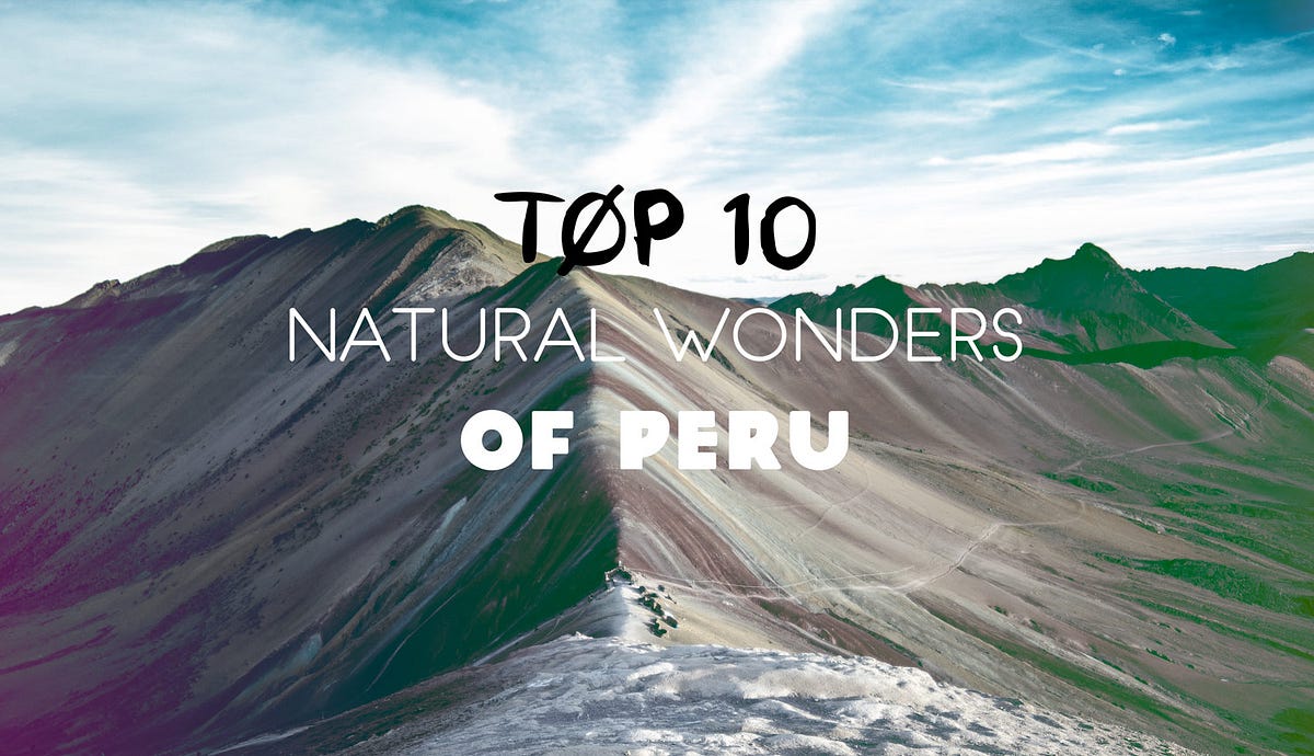 Top 10 Natural Wonders Of Peru | by Lukas & Jamie TwoSundowners | Medium