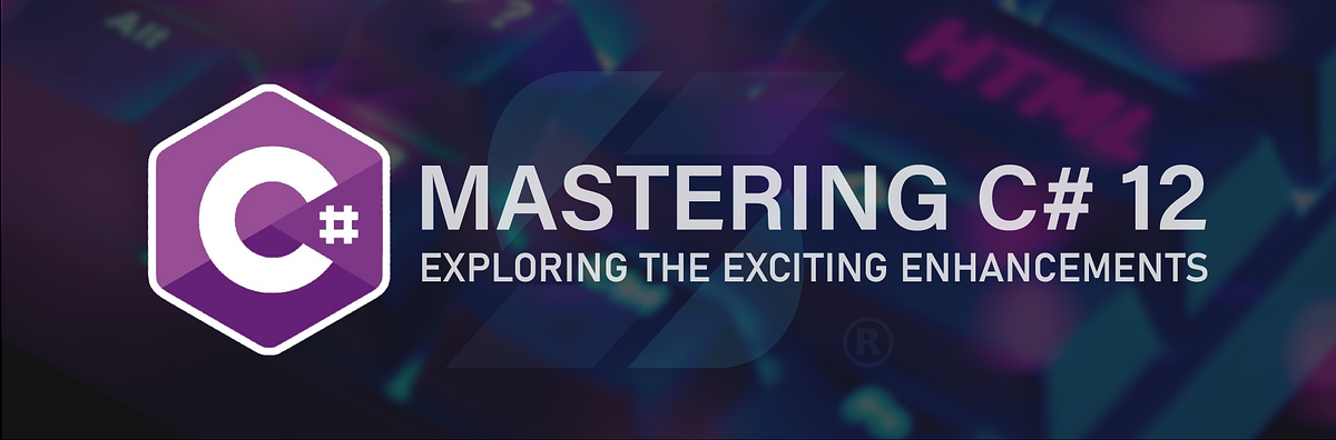 Mastering C# 12 Through Exploring Exciting Enhancements | by Step2gen Technologies Pvt Ltd | Feb ...