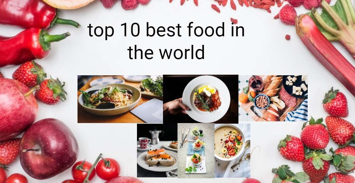 What Are the Top 10 Best Foods in the World? — Skr Travel and Insurance ...
