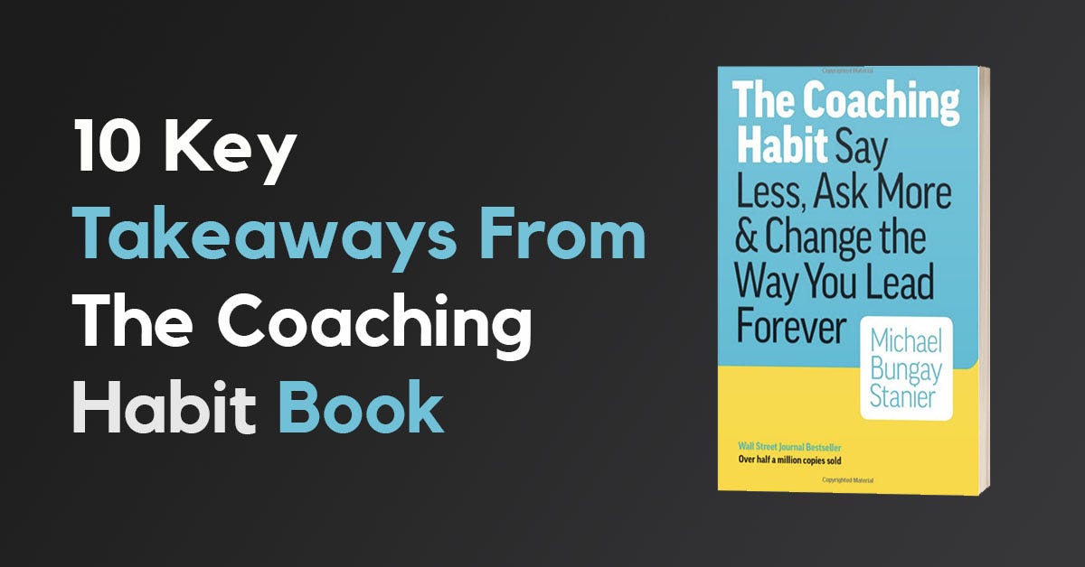 10 Key Takeaways from the book, The Coaching Habit | by Anthony Mersino ...