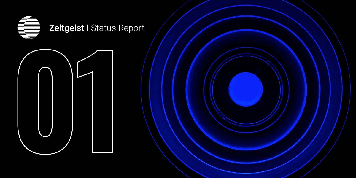 Zeitgeist Status Report #1. We’ve had a busy month at Zeitgeist… | by Bob | Zeitgeist Seer ...