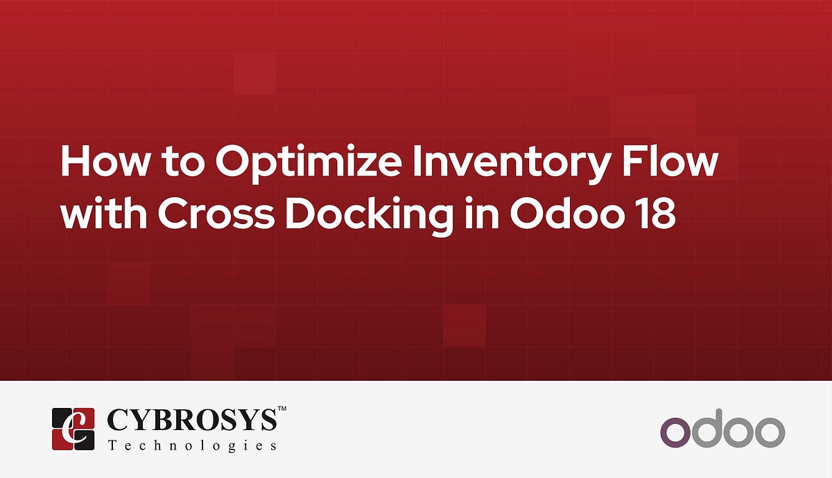 How to Optimize Inventory Flow with Cross-Docking in Odoo 18 | by ...