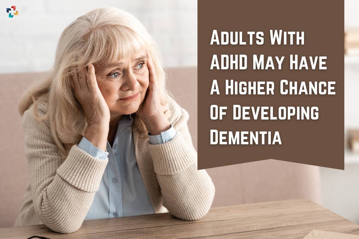 Adults With ADHD May Have A Higher Chance Of Developing Dementia | by ...