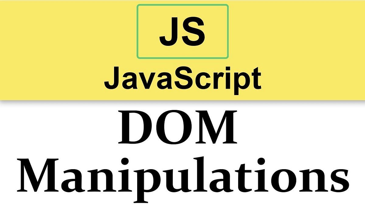 Understanding DOM Manipulation with JavaScript | by Akash Sheikh | Medium