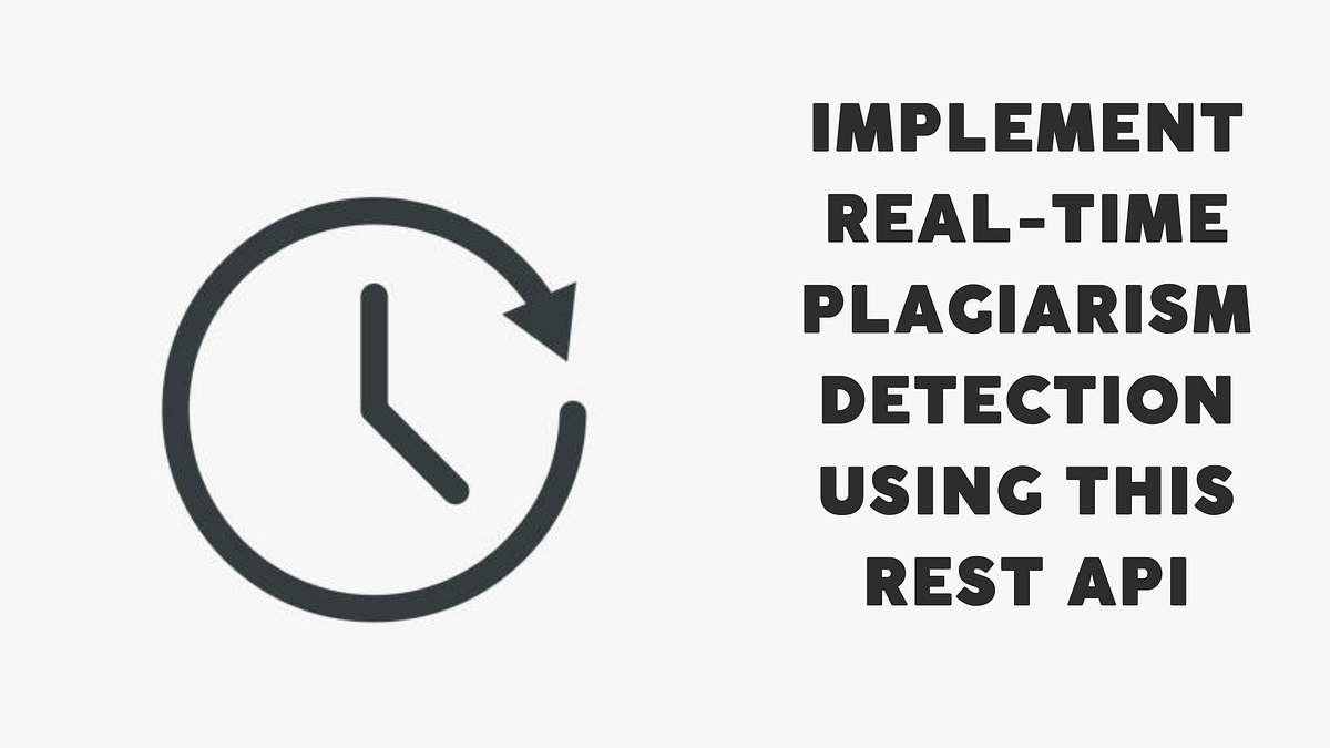 Implement Real-Time Plagiarism Detection Using This REST API | by TheStartupFounder.com | Medium