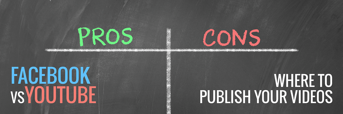 Facebook vs YouTube: Pros and Cons of Publishing Videos on Each | by ...