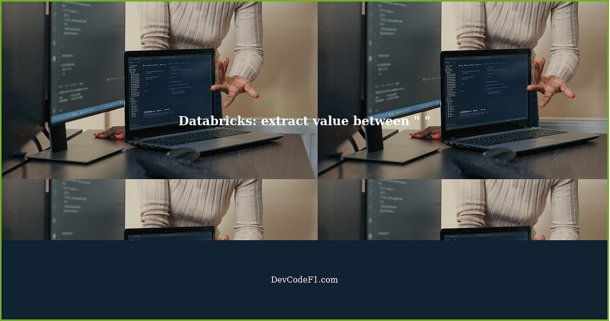 Databricks Extract Value Between Quotation Marks By Devomatik Devcodef1com Medium