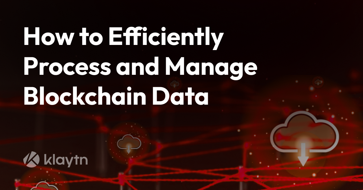 How to Efficiently Process and Manage Blockchain Data | by Klaytn | Klaytn | Medium