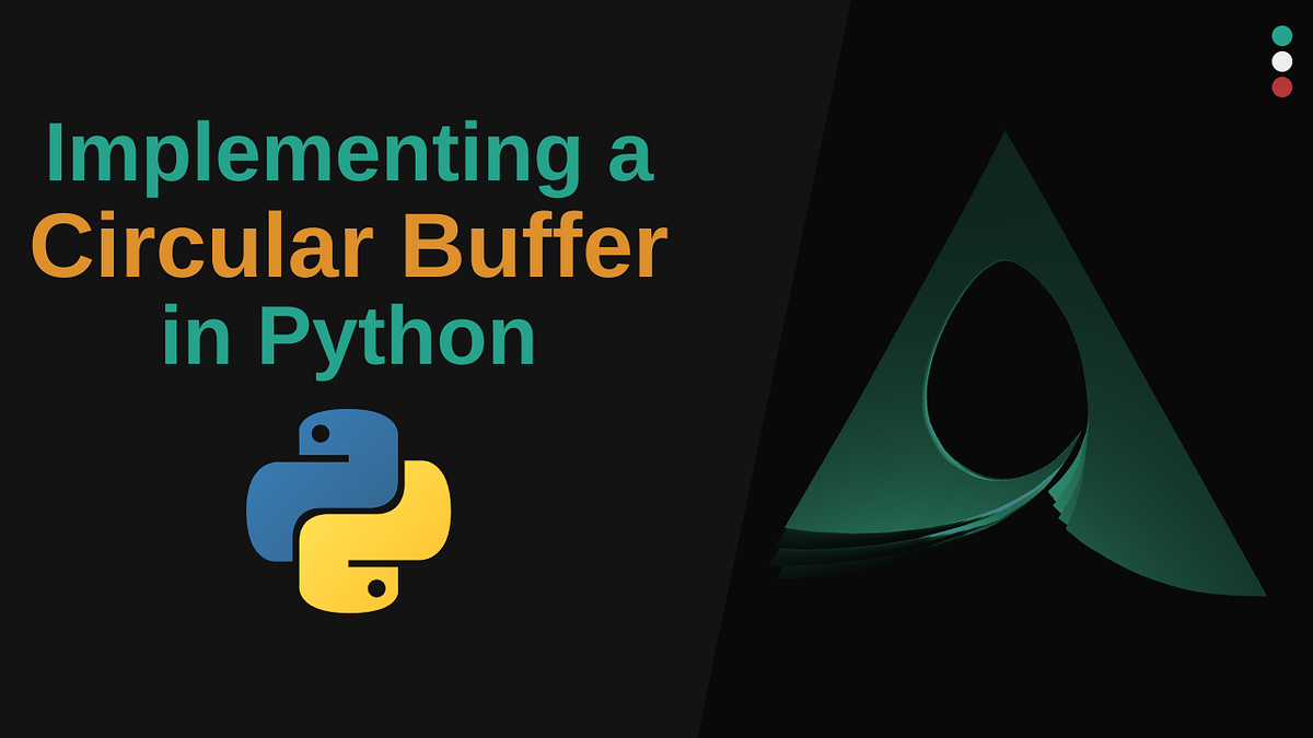Implementing a Circular Buffer in Python | by Arashtad | Medium