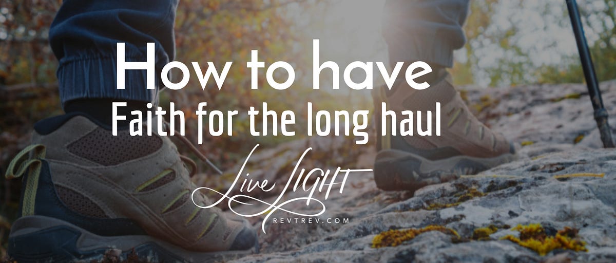 How to Have Faith For the Long Haul | by Trevor Lund | Medium