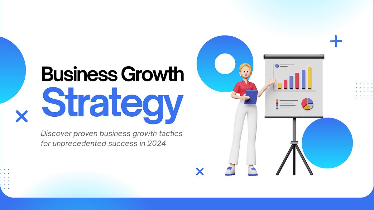 Proven Business Growth Strategy for Unprecedented Success in 2024. | by ...