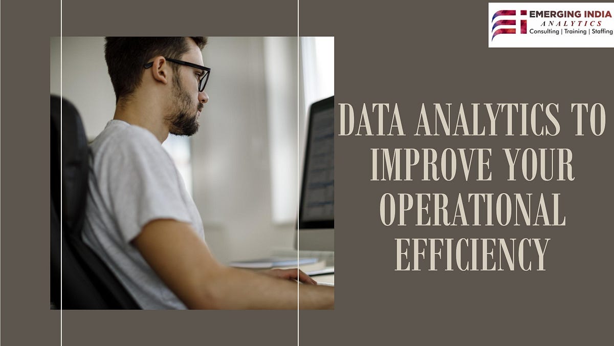5 Ways To Use Data Analytics To Improve Your Operational Efficiency ...