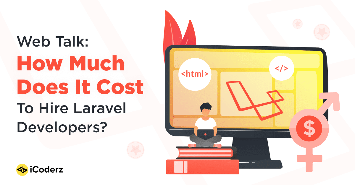 Web Talk: How Much Does It Cost To Hire Laravel Developers? | by Icoderz Solutions | Medium