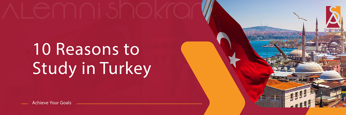 10 Reasons to Study in Turkey. 1. QUALITY HIGHER EDUCATION… | by Alemni ...