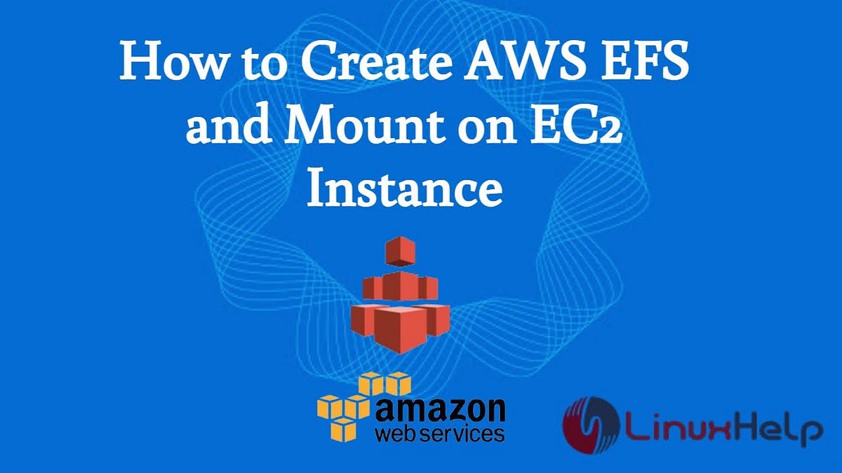 Setting up AWS Elastic File System (EFS) on Multiple Linux Instances | by Harshith Reddy ...