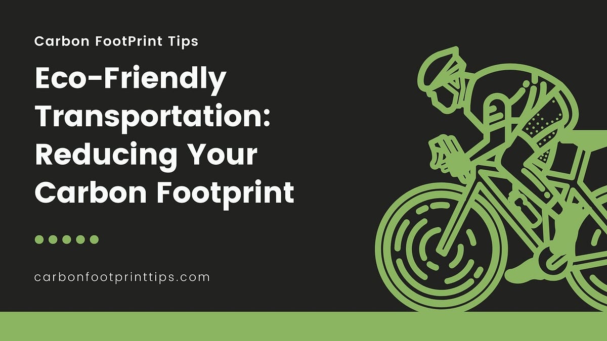 Eco-Friendly Transportation: Reducing Your Carbon Footprint | by Carbon ...