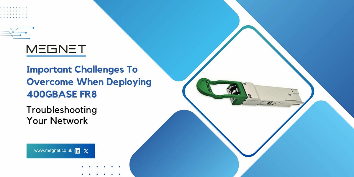 Important Challenges To Overcome When Deploying 400gbase FR8 | Troubleshooting Your Network | by ...
